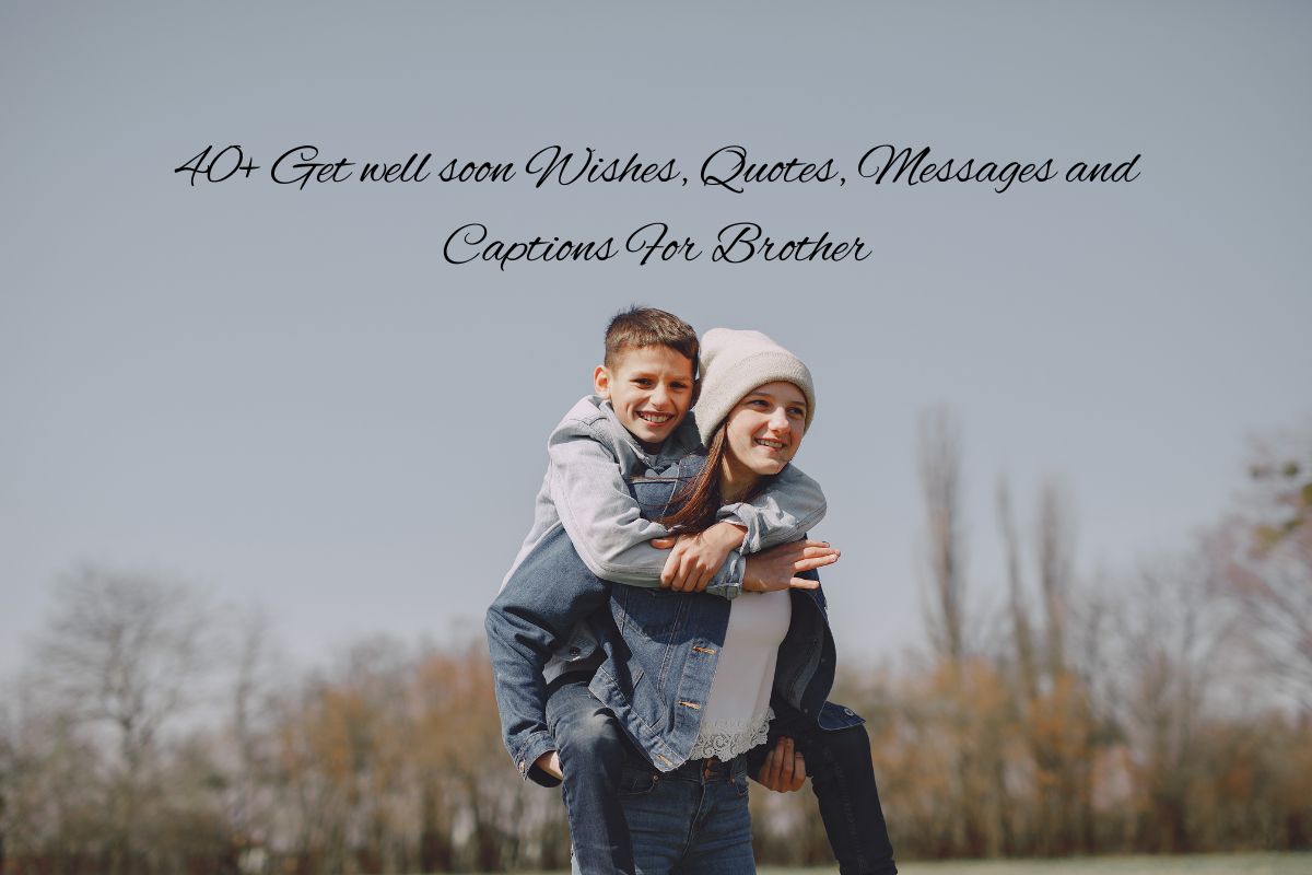 40+ Get well soon Brother Wishes, Quotes, and Captions